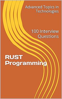 RUST Programming: 100 Interview Questions (Advanced Topics in Programming Book 16) (English ...