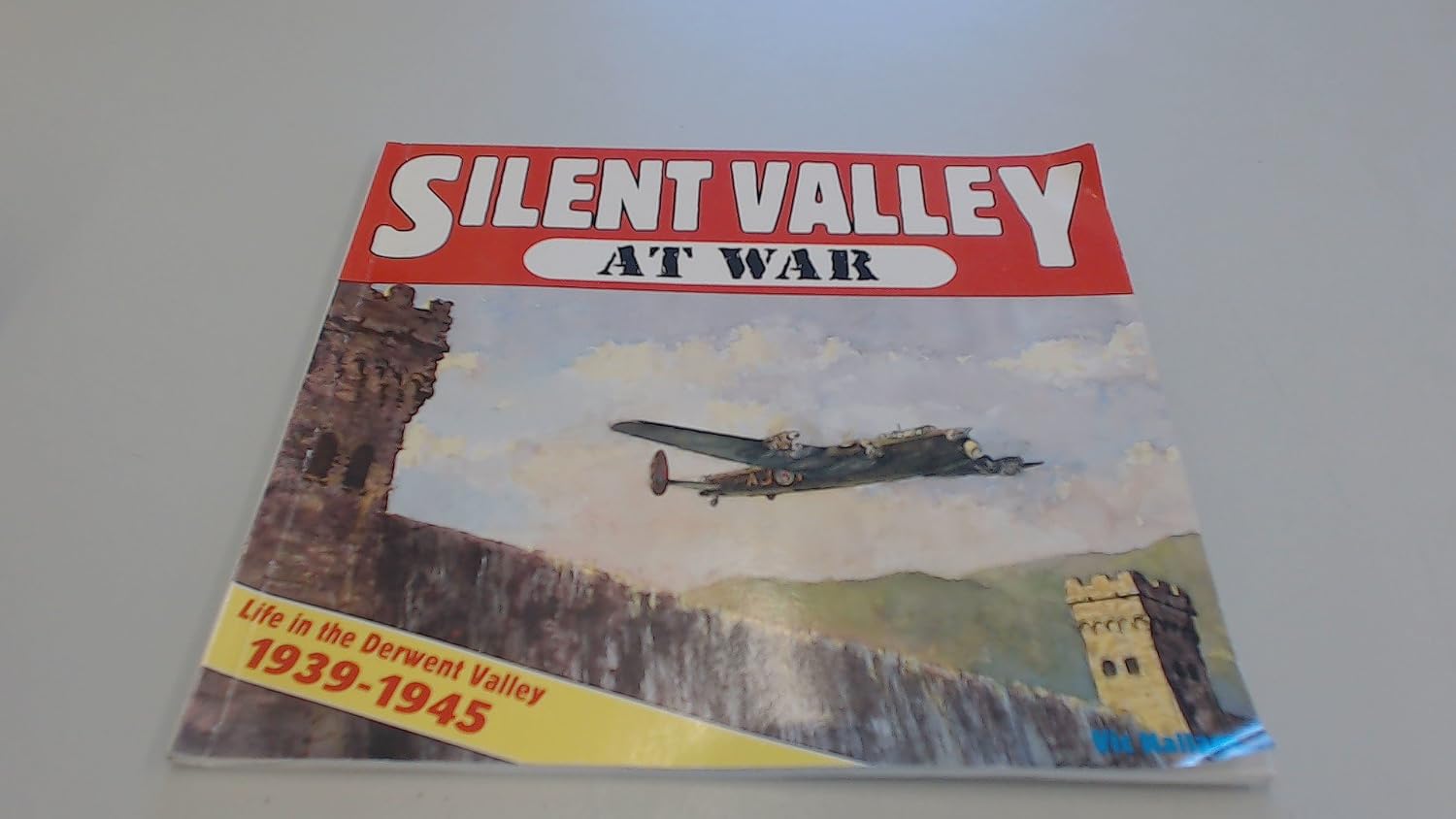 Silent Valley at War - Life in the Derwent Valley, 1939-45 (Dambusters ...