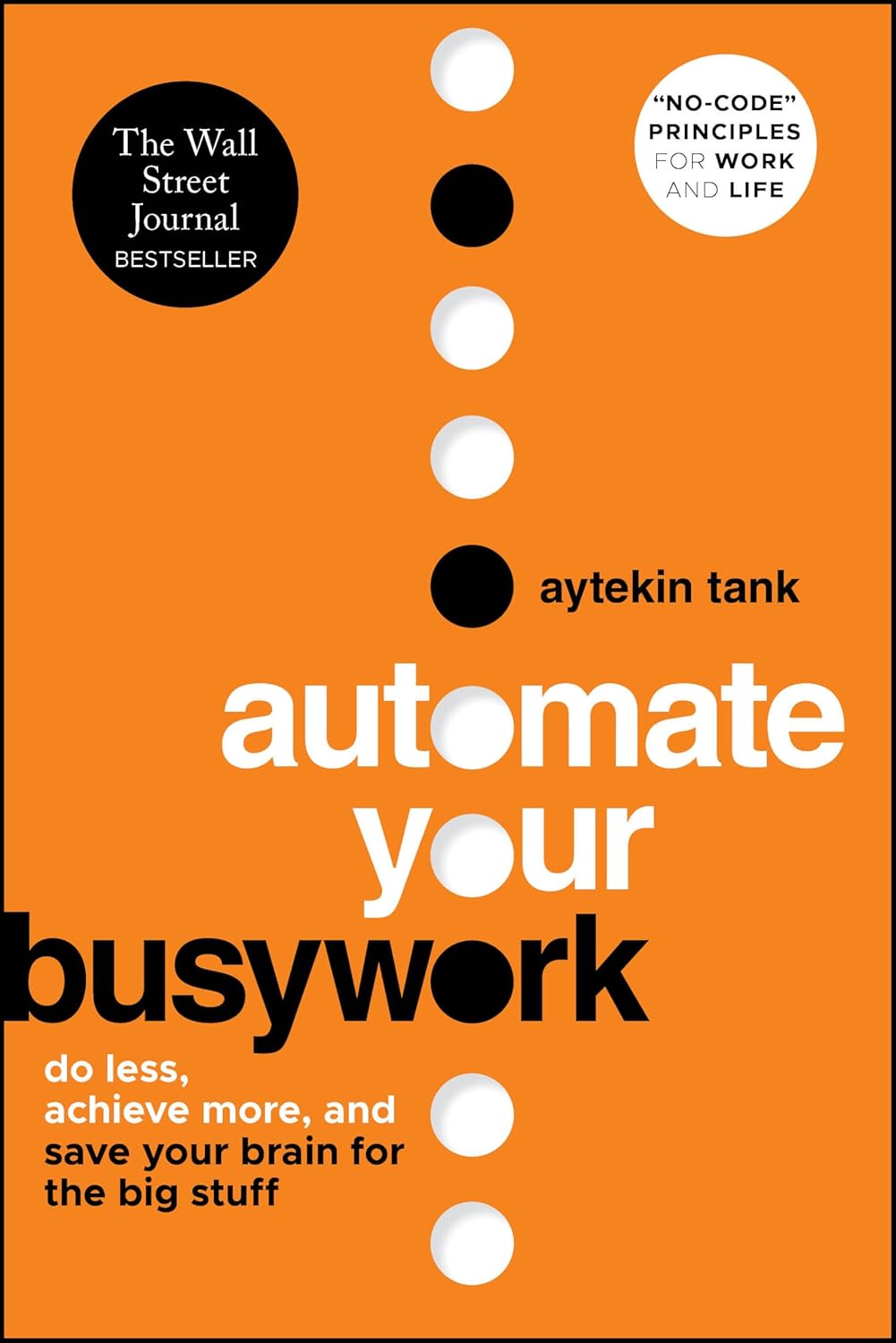 Automate Your Busywork: Do Less, Achieve More, and Save Your Brain for ...