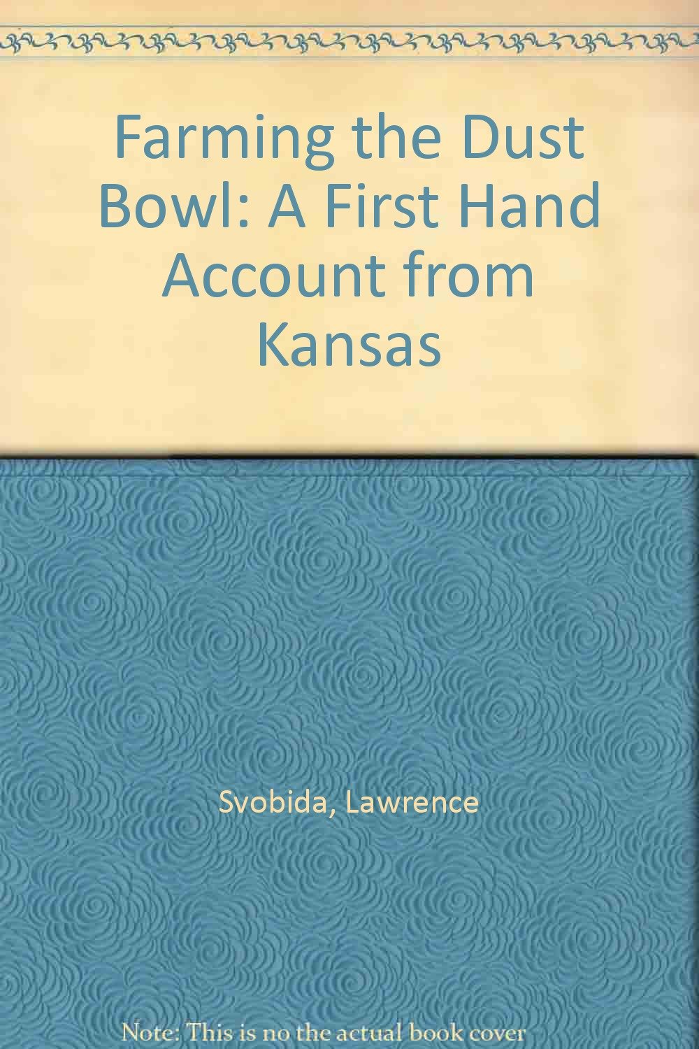 Farming the dust bowl: A first-hand account from Kansas: Lawrence ...