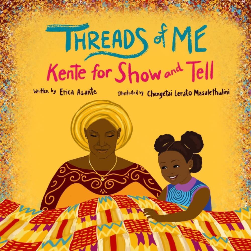 Threads of Me: Kente for Show and Tell: Asante, Erica, Lerato ...
