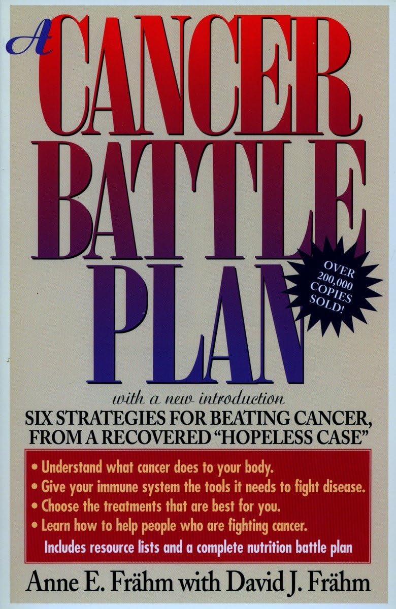 A Cancer Battle Plan: Six Strategies for Beating Cancer, from a ...