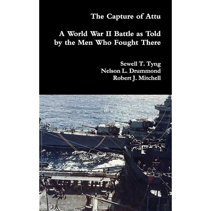 Buy The Capture of Attu: A World War II Battle as Told by the Men Who ...