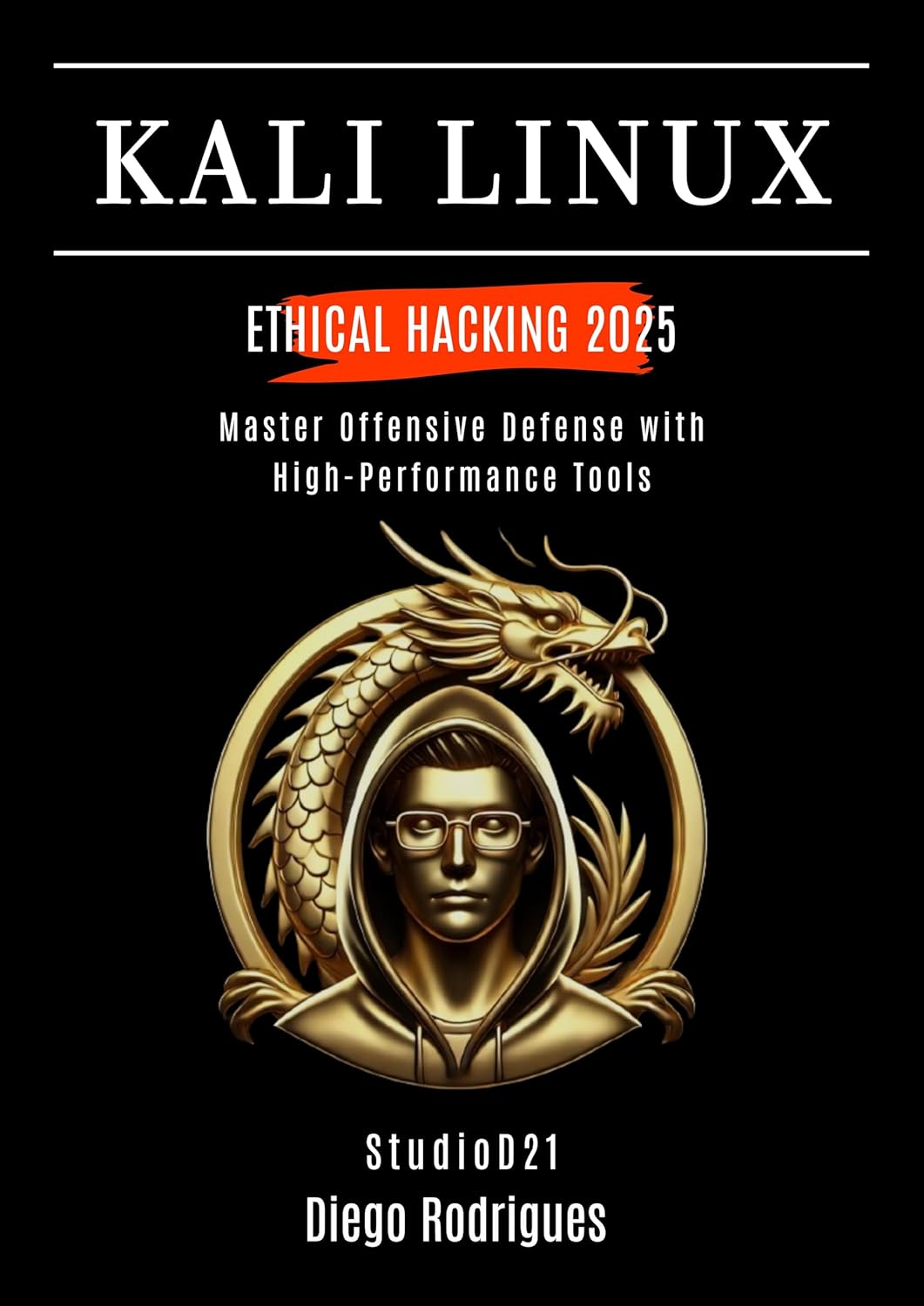 KALI LINUX ETHICAL HACKING 2025: Master Offensive Defense with High ...