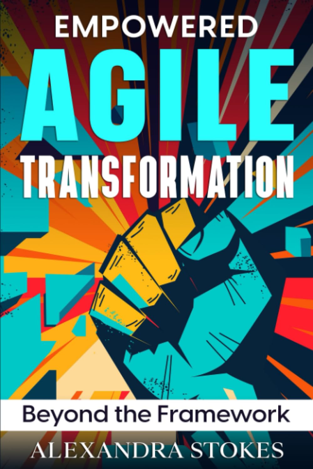 Amazon.com: Empowered Agile Transformation: Beyond the Framework: 9780646878454: Stokes ...