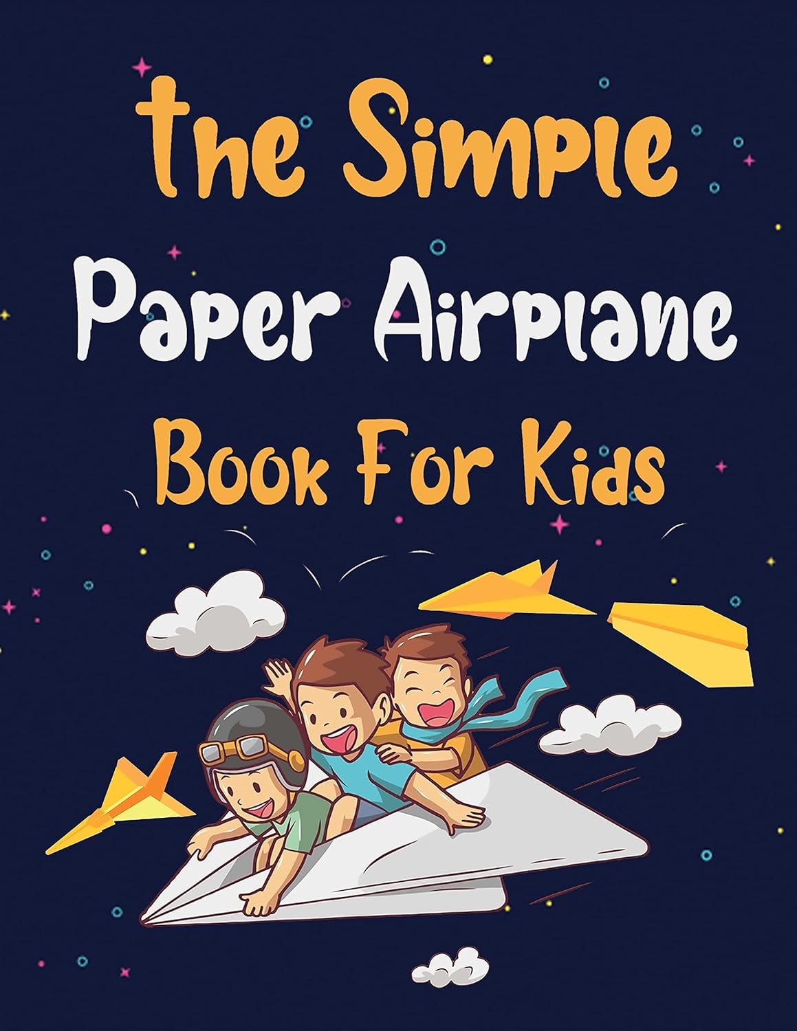 The Simple Paper Airplane Book For Kids: Step-by-Step Instructions in ...