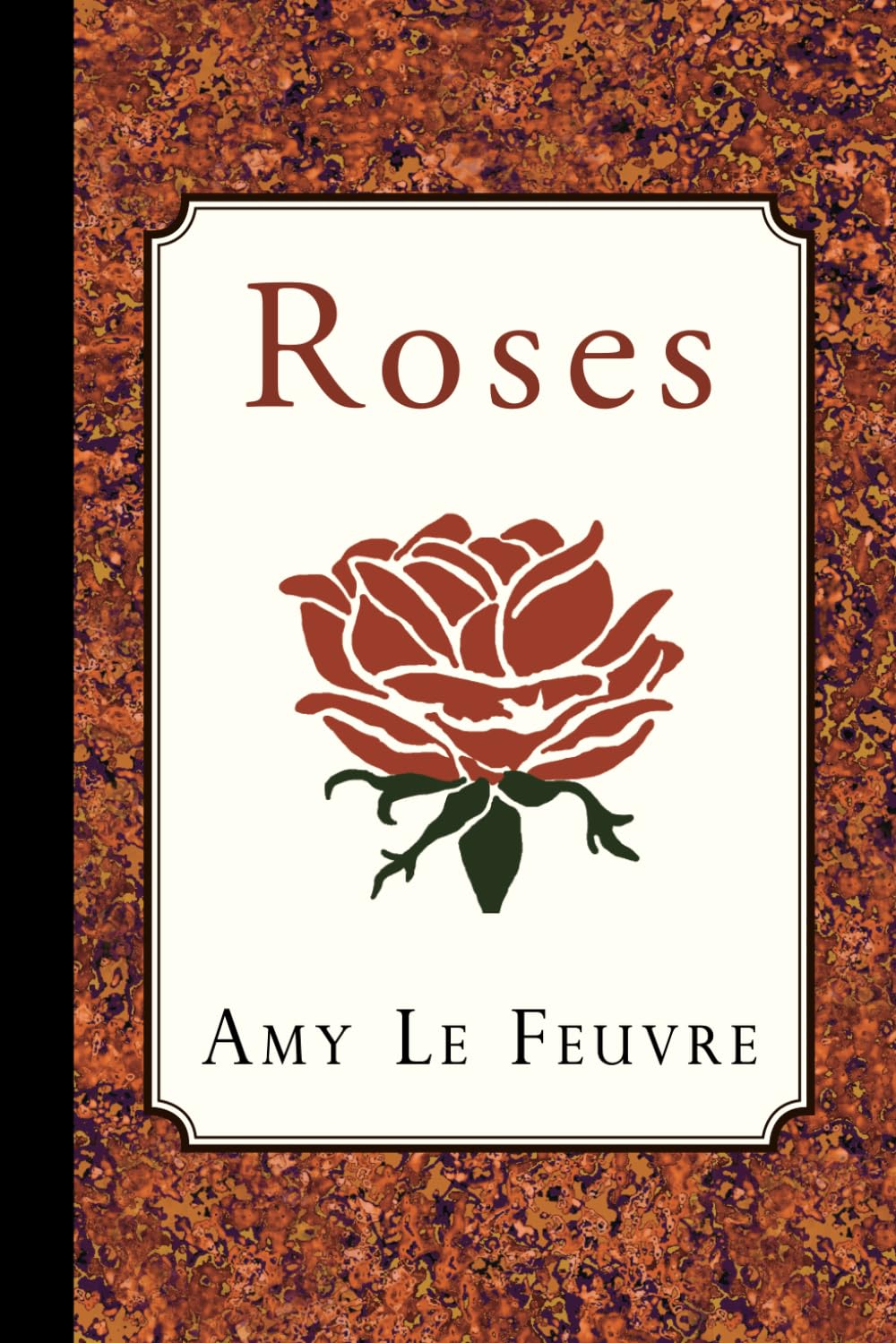 Amazon.com: Roses: 9781941281345: Le Feuvre, Amy: Books
