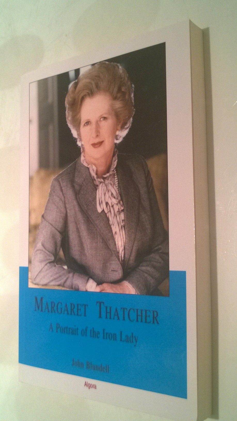 Margaret Thatcher: A Portrait of the Iron Lady: Blundell, John ...