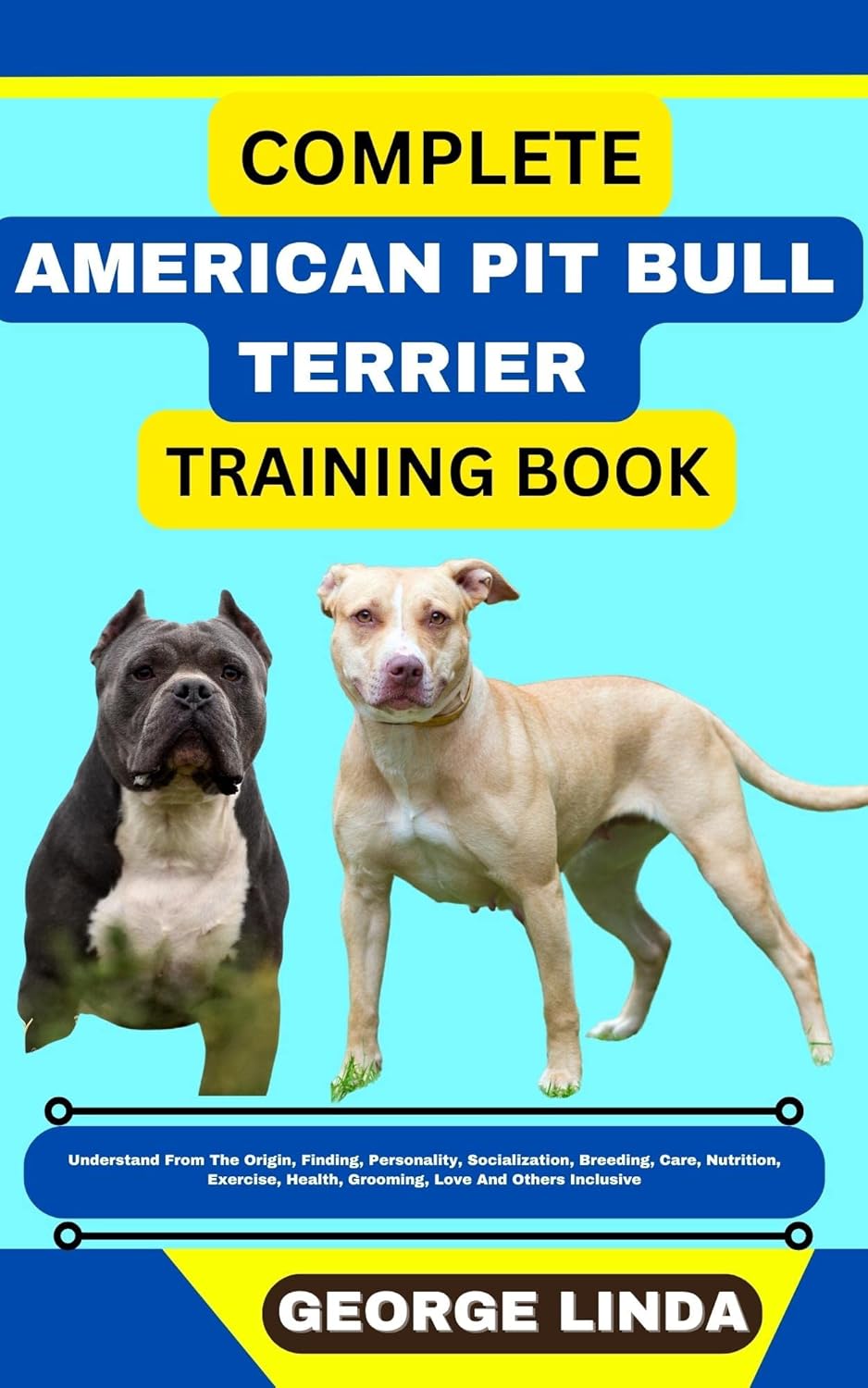COMPLETE AMERICAN PIT BULL TERRIER TRAINING BOOK: Understand From The ...