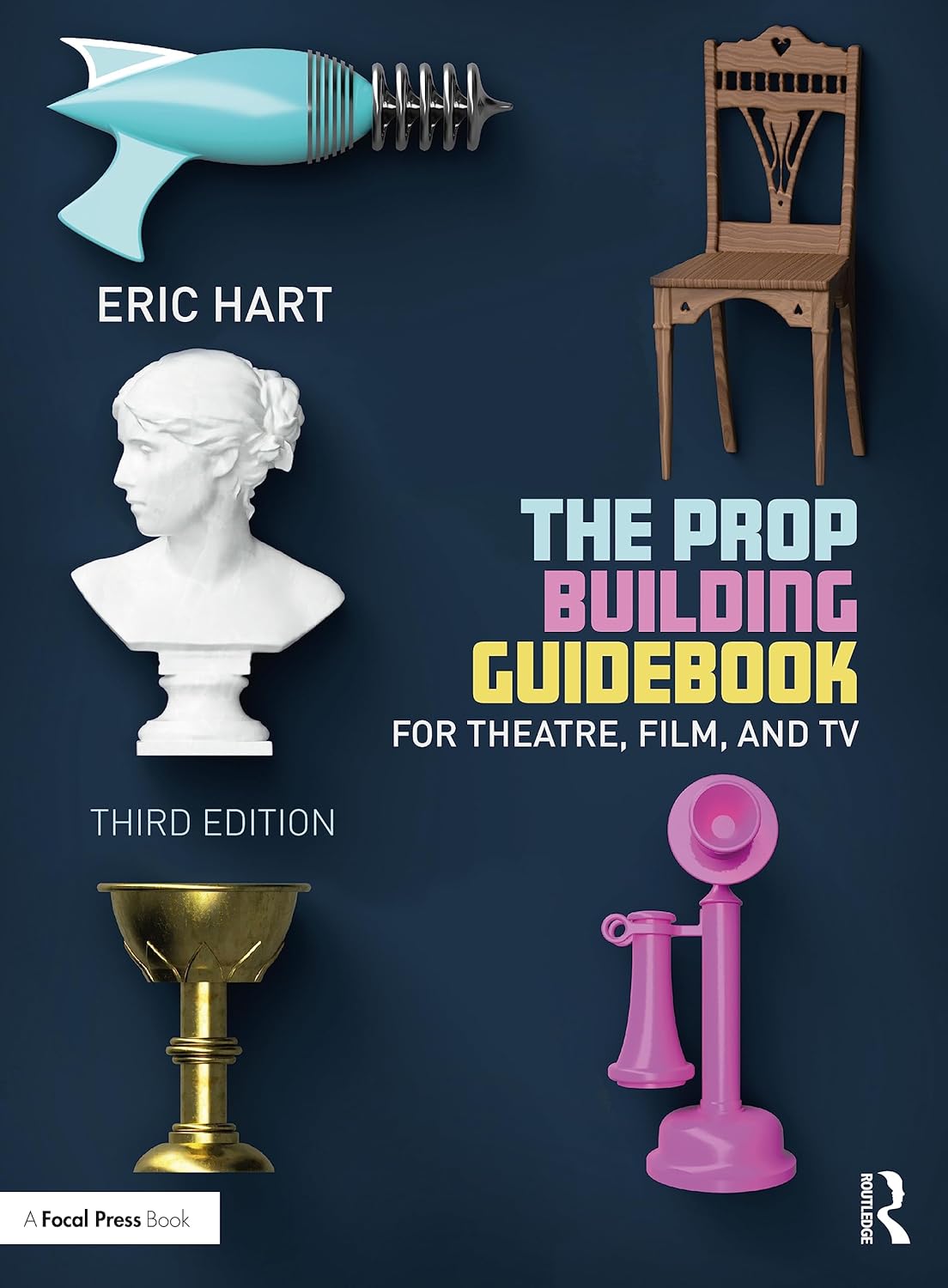 The Prop Building Guidebook: For Theatre, Film, and TV: Hart, Eric ...