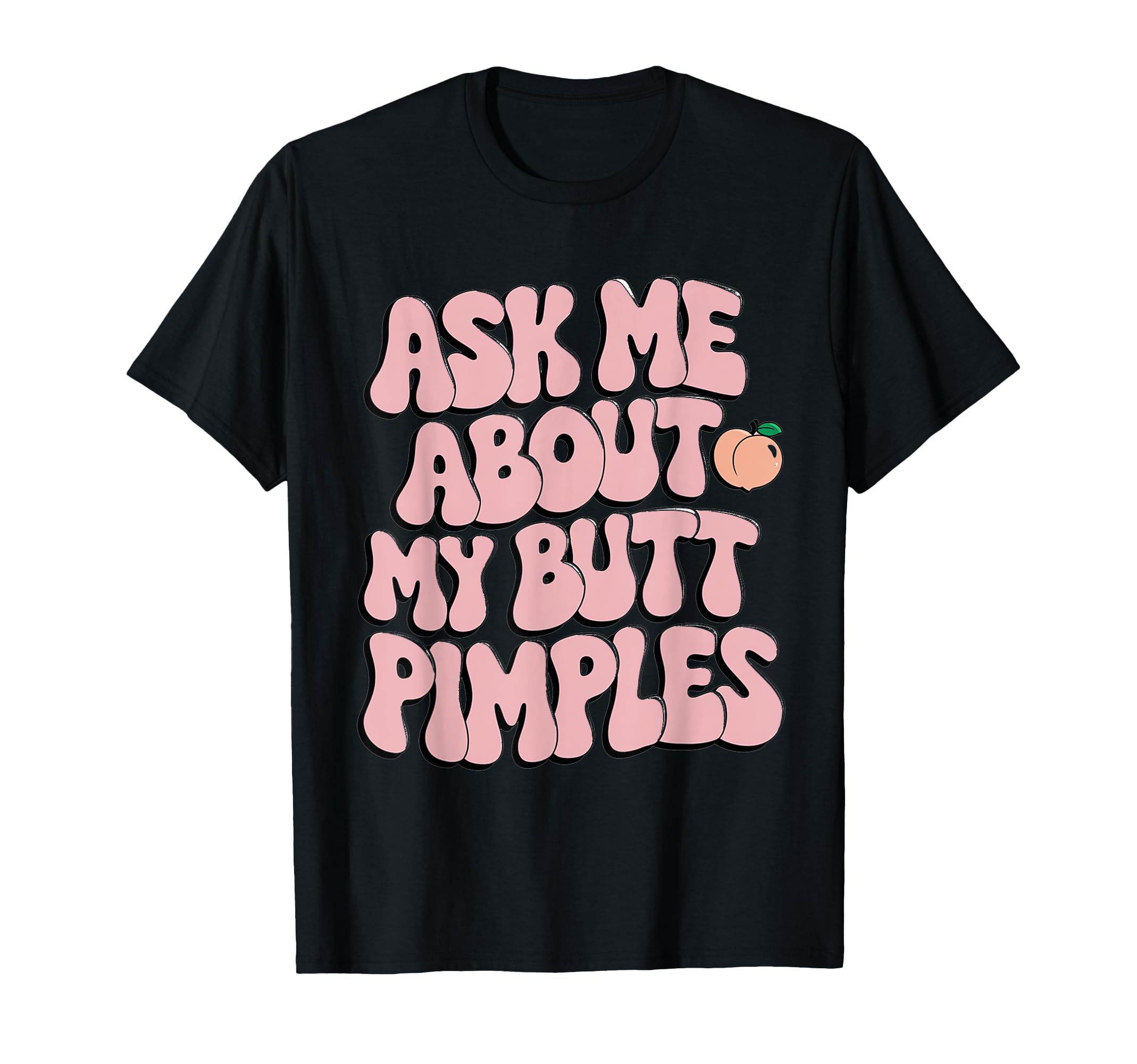 Amazon.com: Embarrassing Shirt Funny Inappropriate Butt Pimples Humor T ...