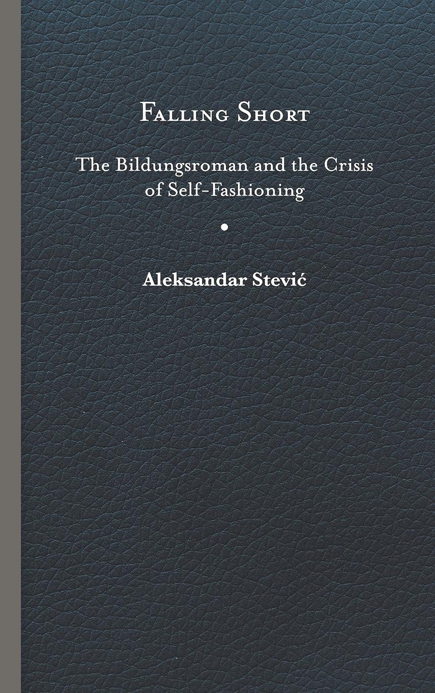 Falling Short: The Bildungsroman and the Crisis of Self-Fashioning ...