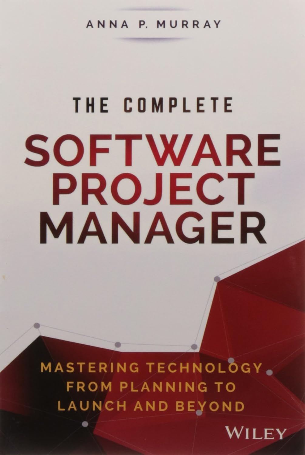 The Complete Software Project Manager: Mastering Technology from ...