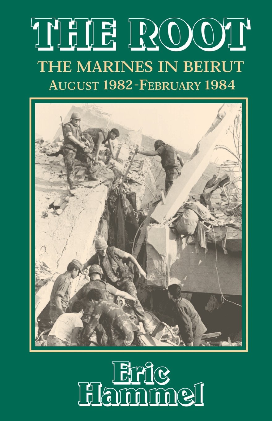 The Root: The Marines in Beirut, August 1982-February 1984: Hammel ...