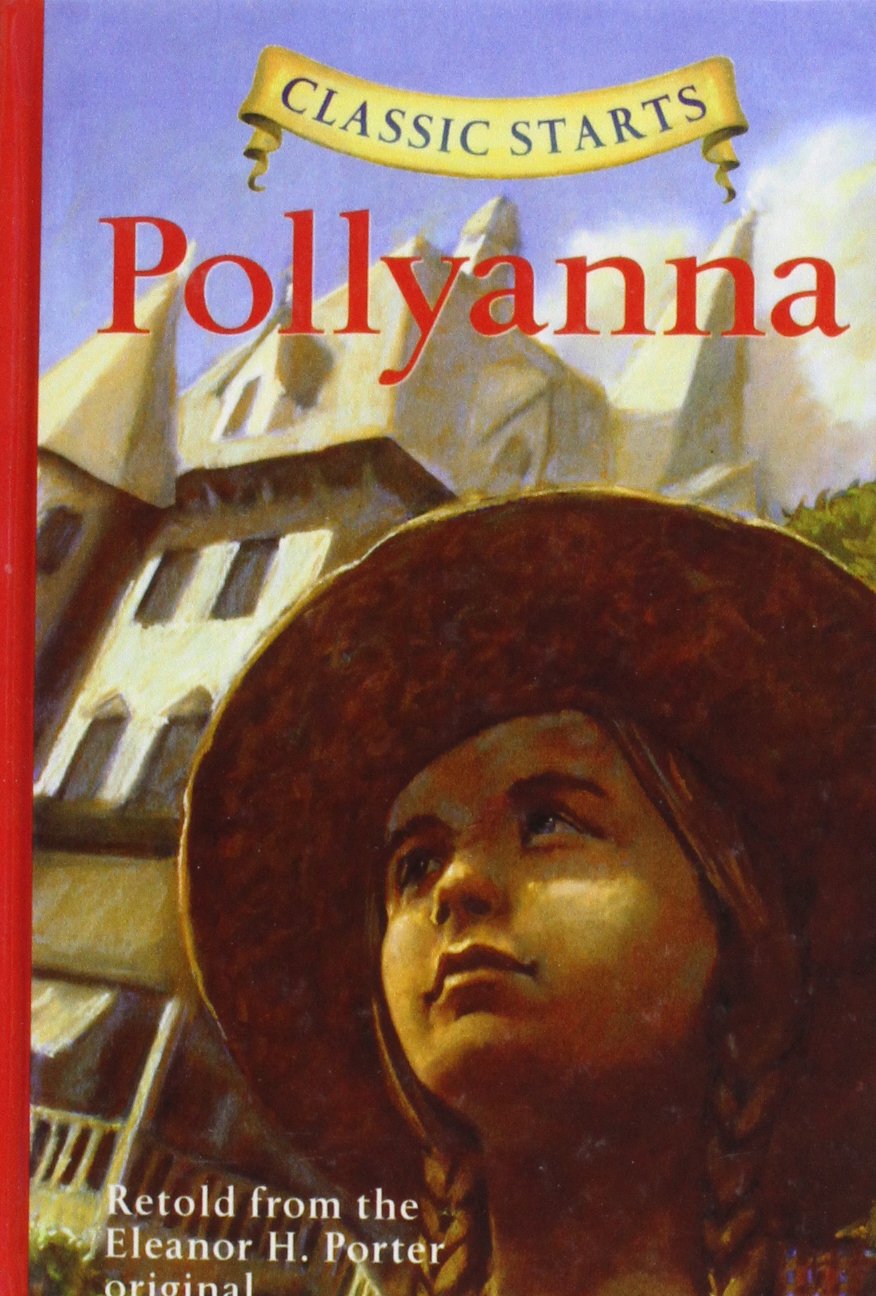 Pollyanna: Retold from the Eleanor H. Porter Original (Classic Starts): Eleanor H. Porter ...