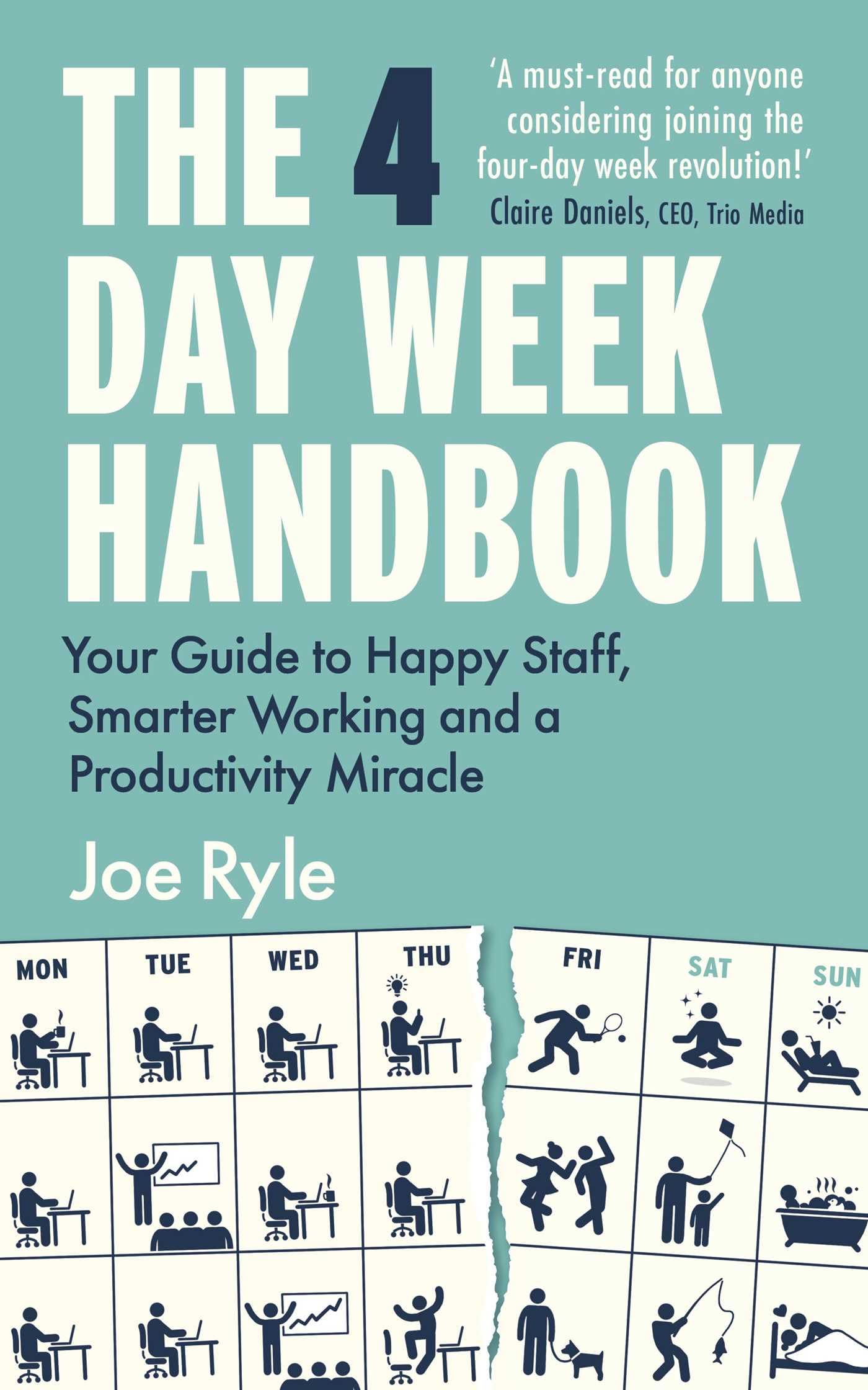 The 4 Day Week Handbook: Your Guide to Happy Staff, Smarter Working and ...