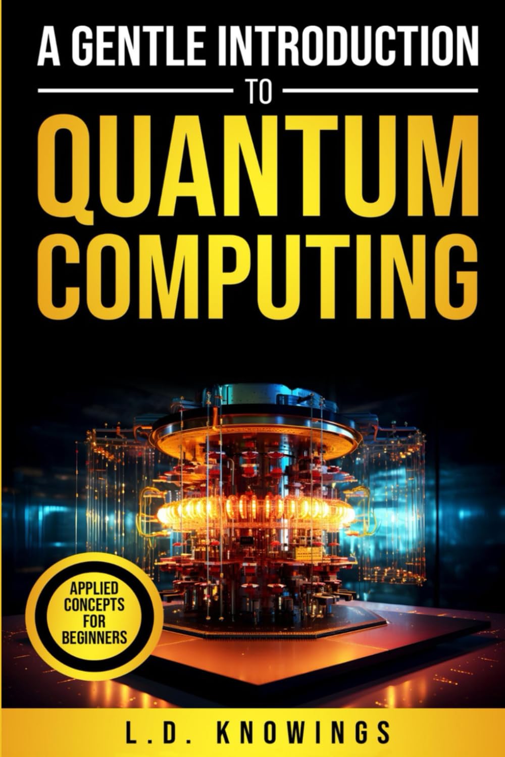 A Gentle Introduction to Quantum Computing: Applied Concepts for ...