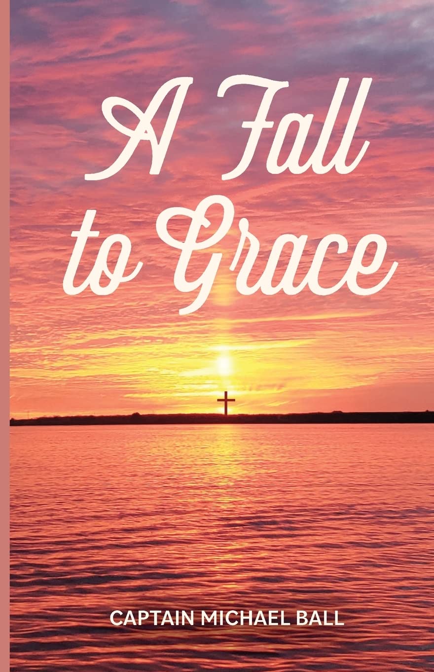 A Fall to Grace: Ball, Captain Michael: 9798887382418: Amazon.com: Books