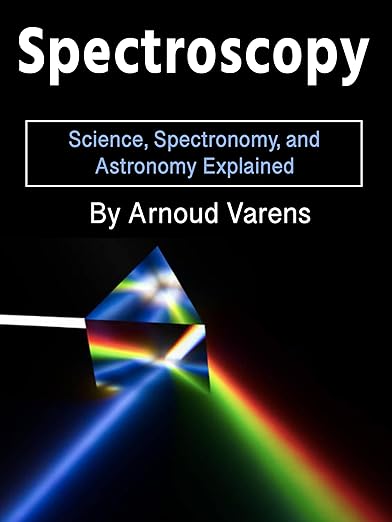 Spectroscopy: Science, Spectronomy, and Astronomy Explained, Arnoud Varens, eBook - Amazon.com