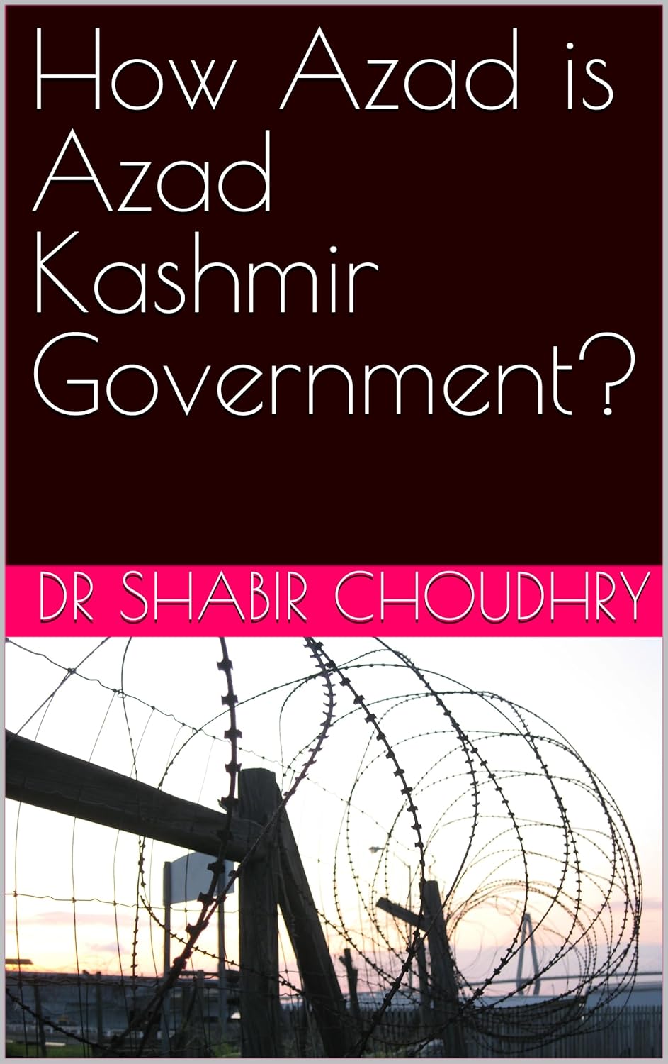 How Azad is Azad Kashmir Government? eBook : Choudhry, Dr Shabir ...
