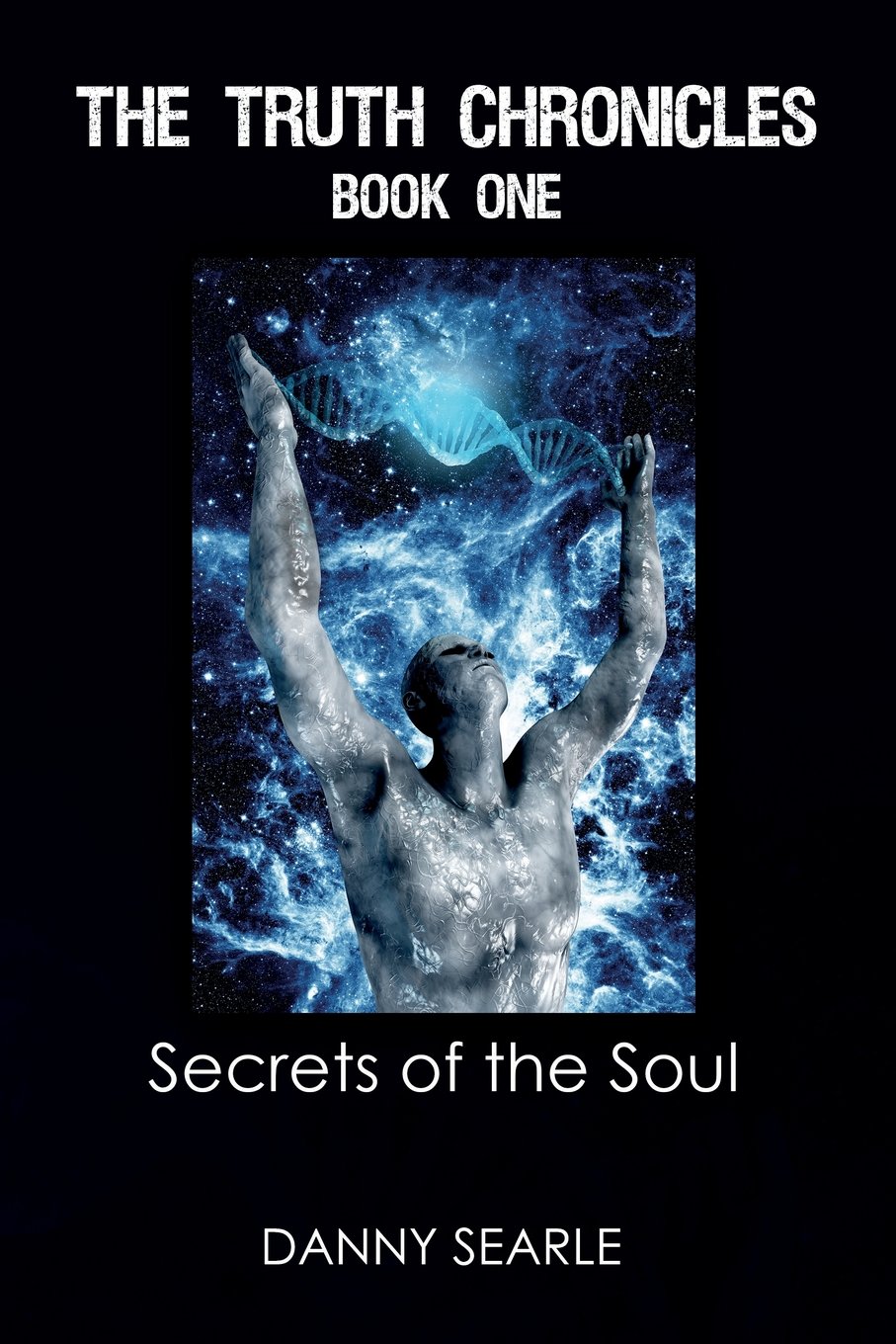 The Truth Chronicles Book 1 Secrets of the Soul: Searle, Danny ...