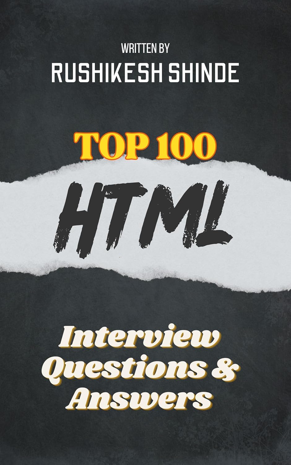 HTML : TOP 100 Interview Questions & Answers eBook : Shinde, Rushikesh ...