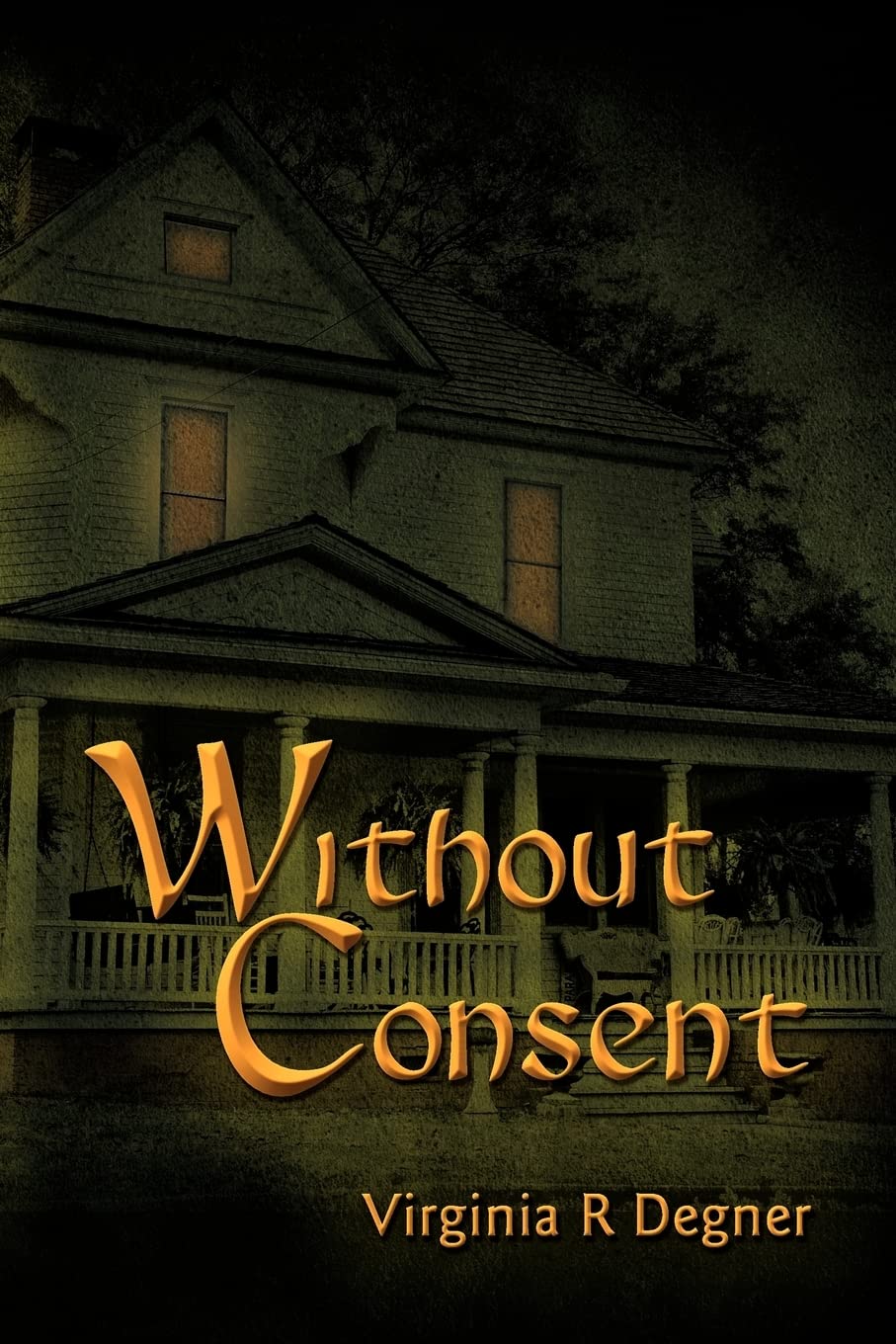 Without Consent: Degner, Virginia R: 9781609764005: Amazon.com: Books