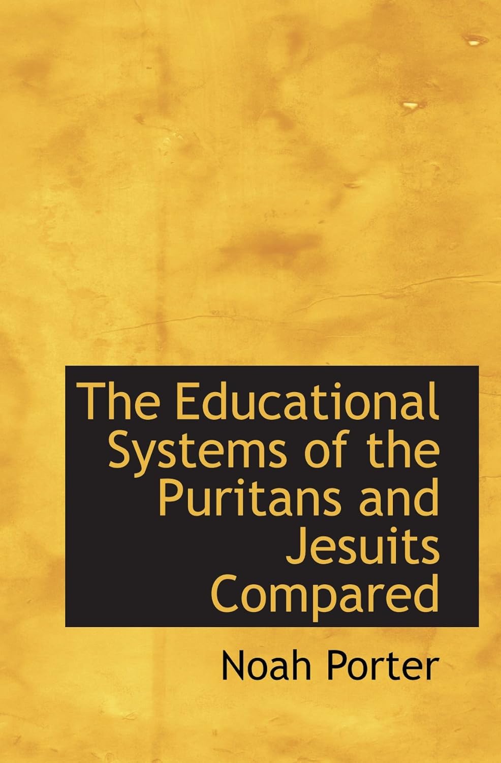 The Educational Systems of the Puritans and Jesuits Compared: Porter ...