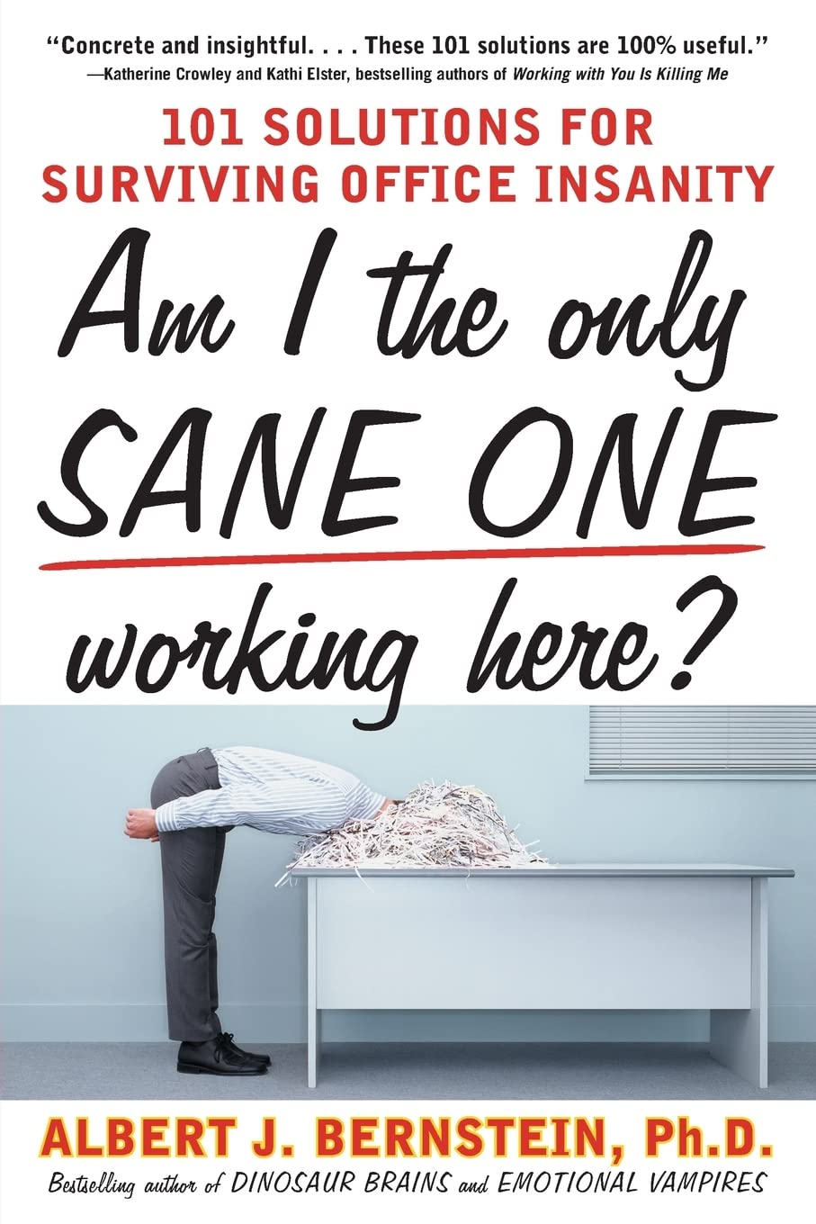 Am I The Only Sane One Working Here?: 101 Solutions for Surviving ...