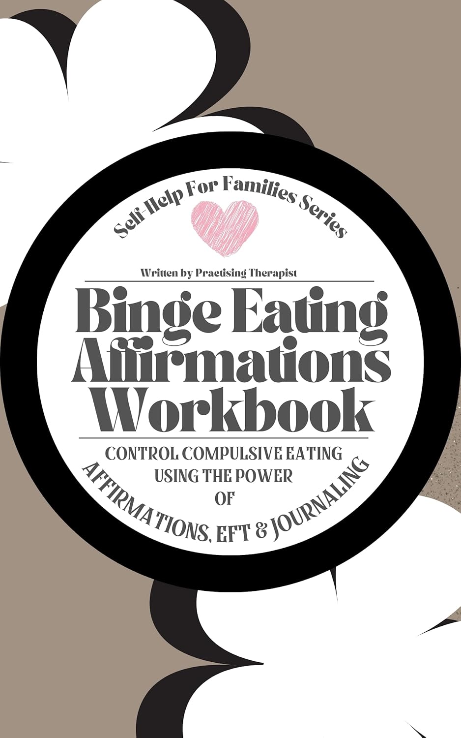Binge Eating Affirmations Workbook: Control Compulsive Eating Using the Power of Affirmations ...