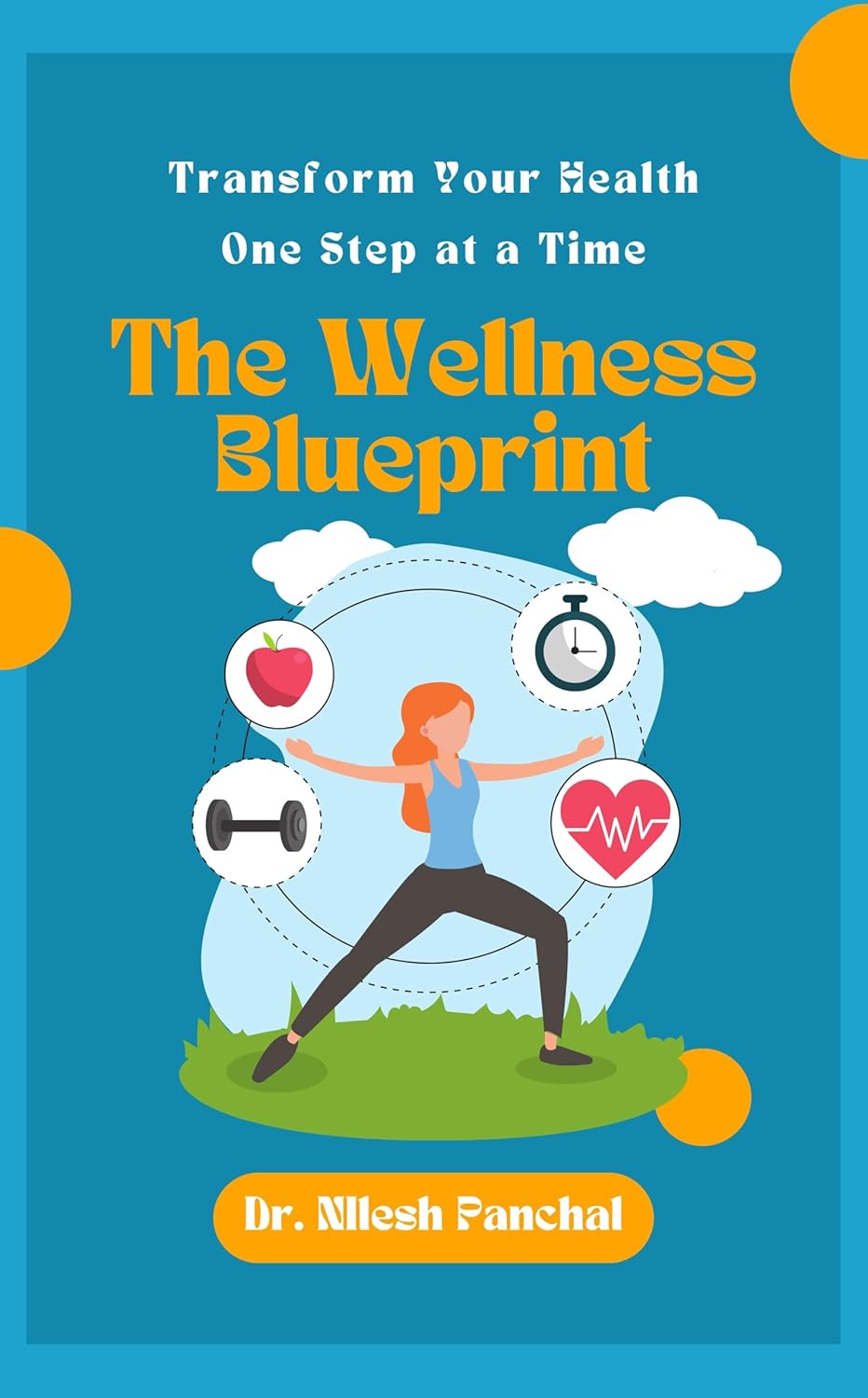 The Wellness Blueprint: Transform Your Health, One Step at a Time (Life ...