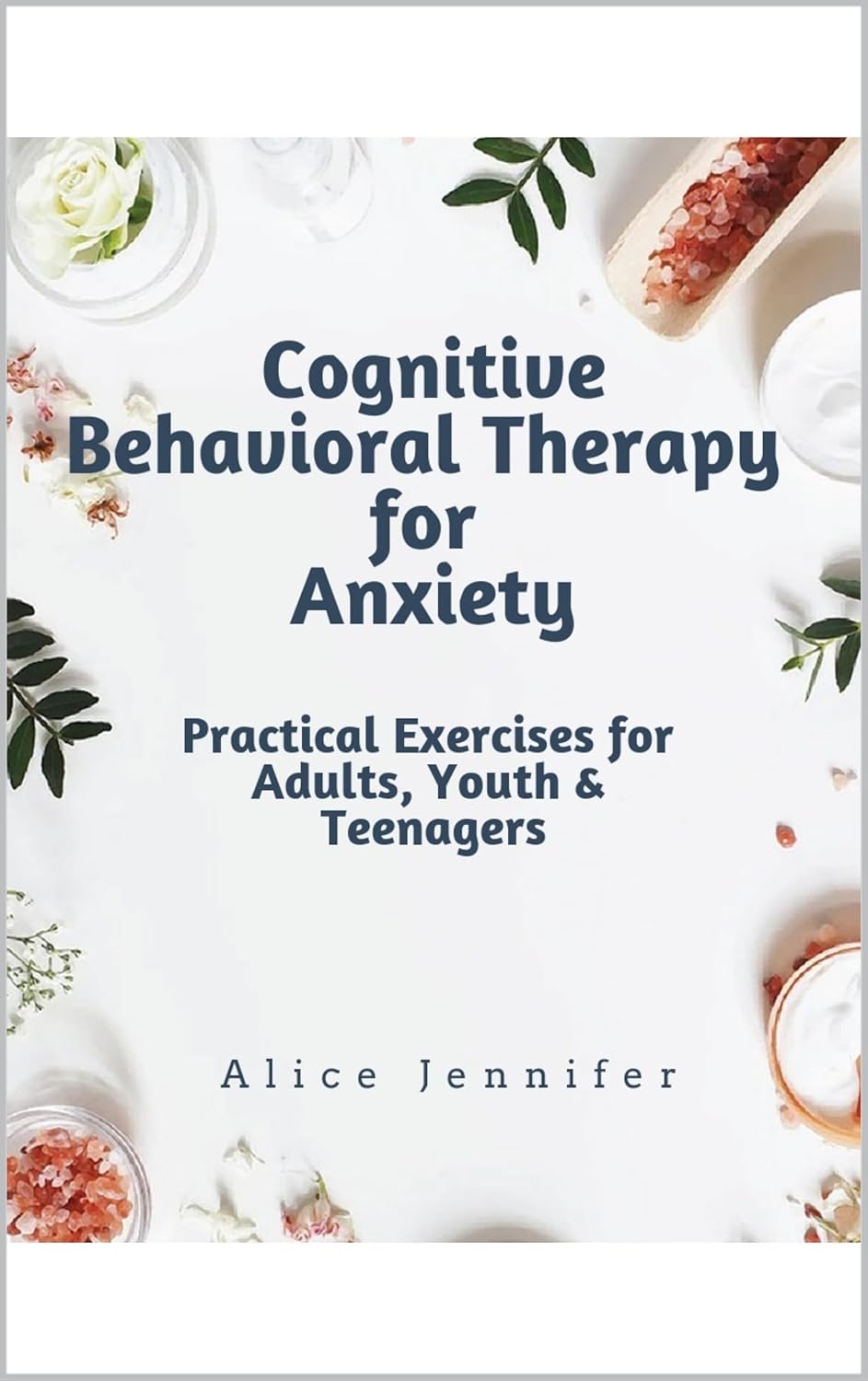 Cognitive Behavioral Therapy for Anxiety: Practical Exercises for ...