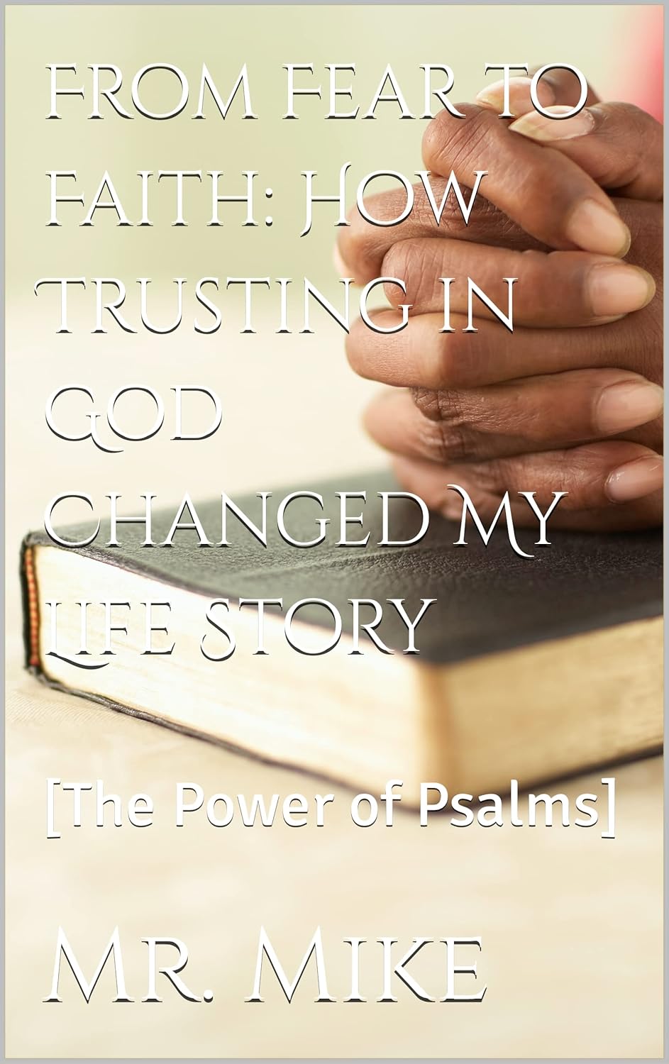 Amazon.com: From Fear to Faith: How Trusting in God Changed My Life Story: [The Power of Psalms ...