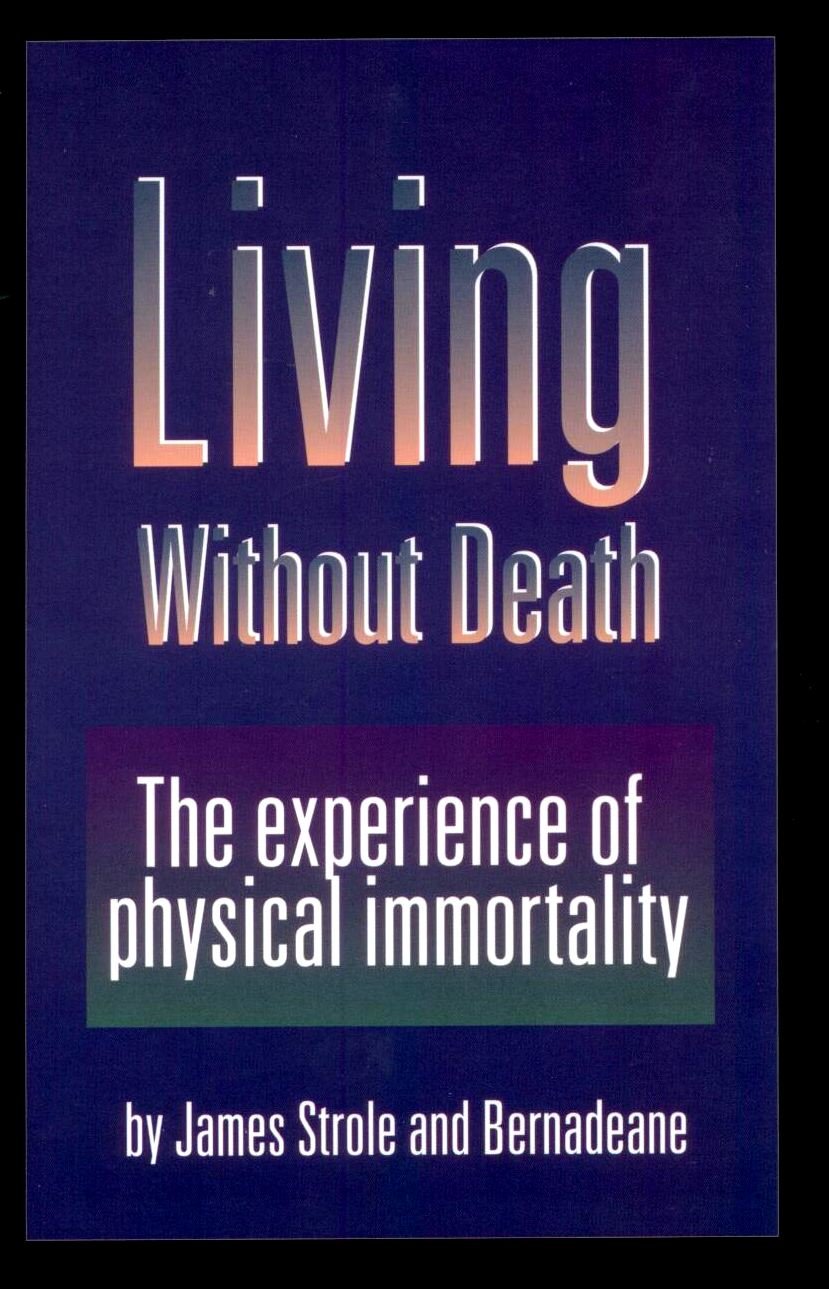 Living Without Death The Experience of Physical Immortality: Bernadeane ...