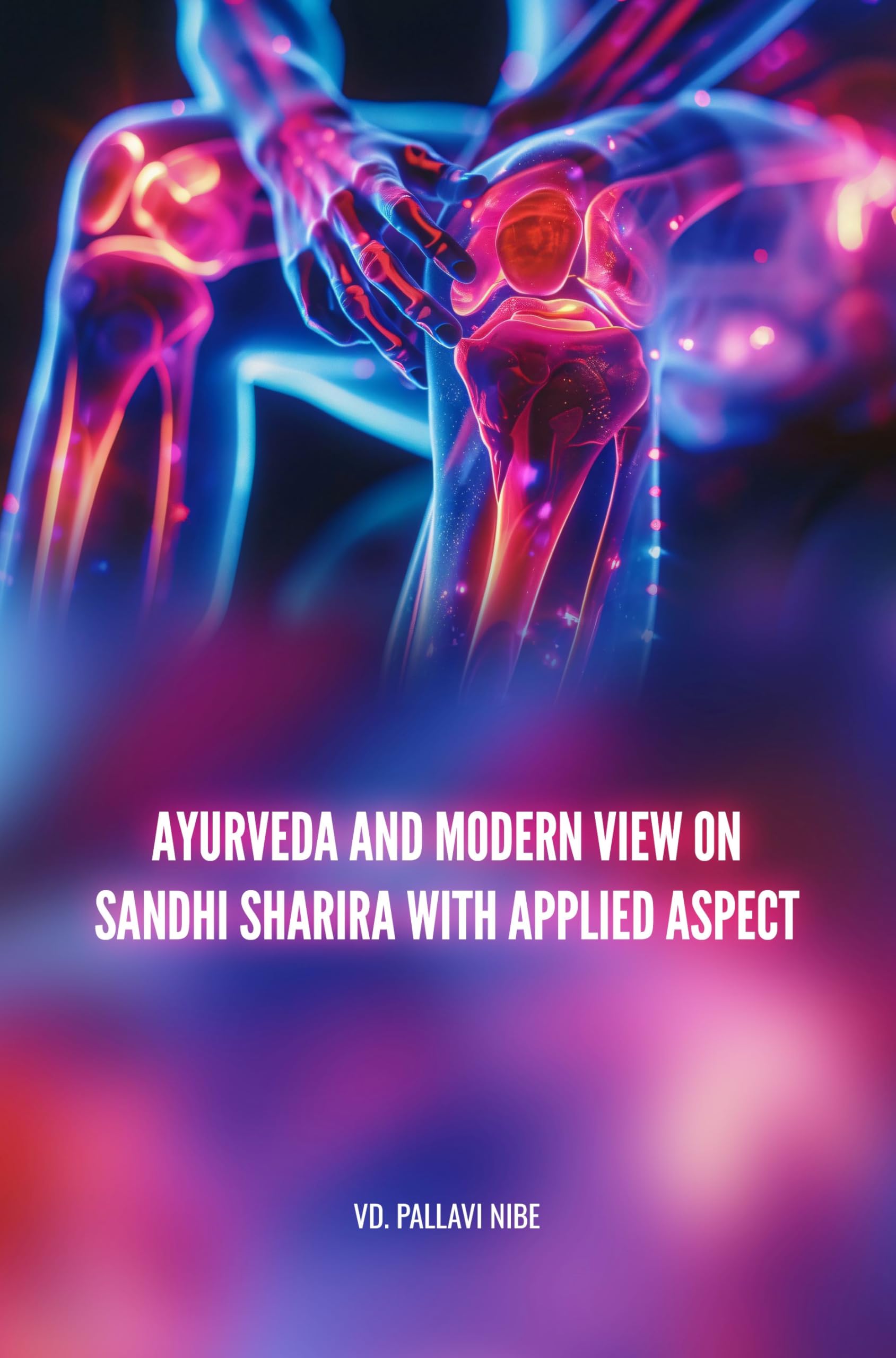 Amazon.in: Buy Ayurveda And Modern View On Sandhi Sharira With Applied ...