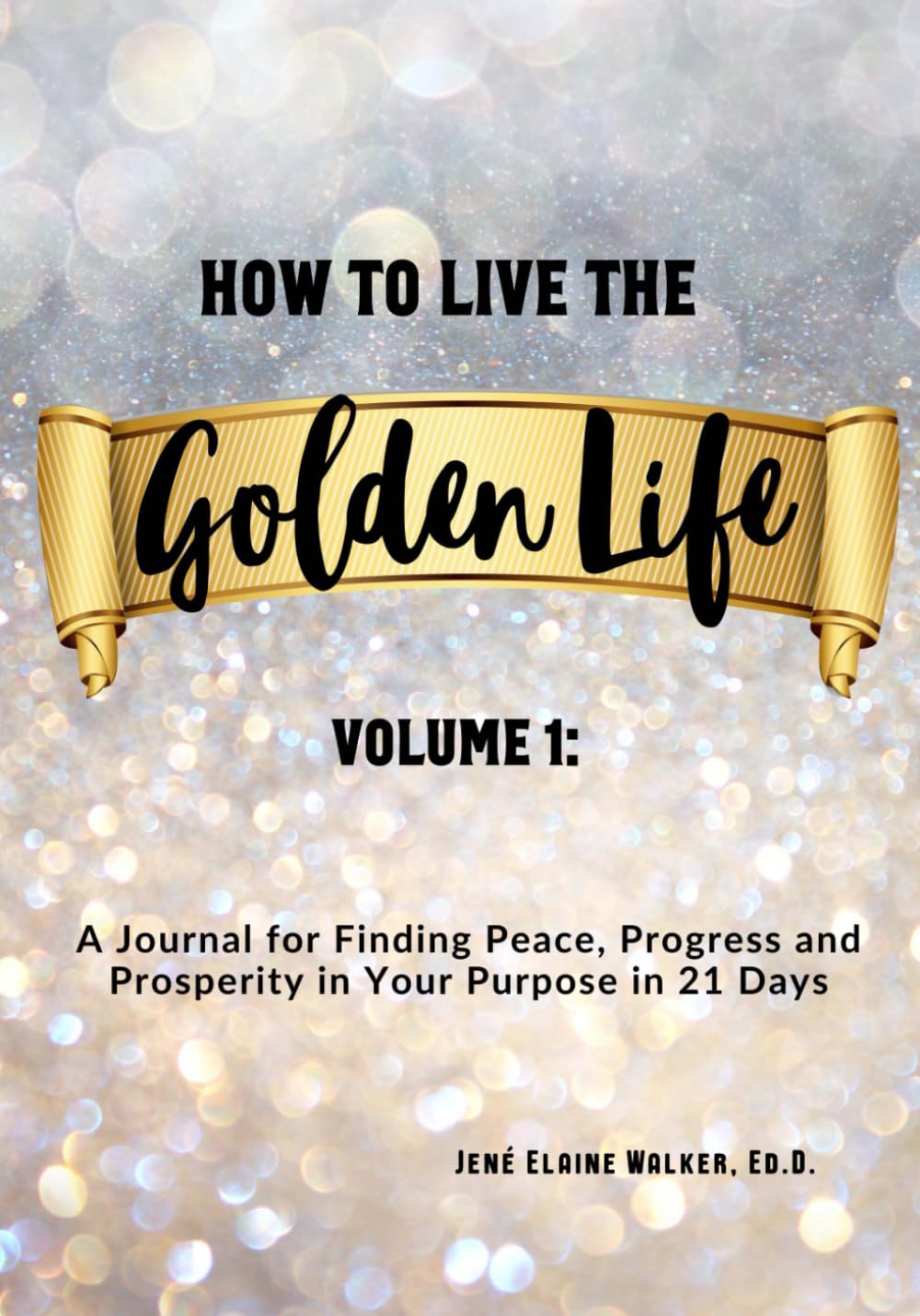 How to Live the Golden Life: Volume 1: A Journal for Finding Peace ...