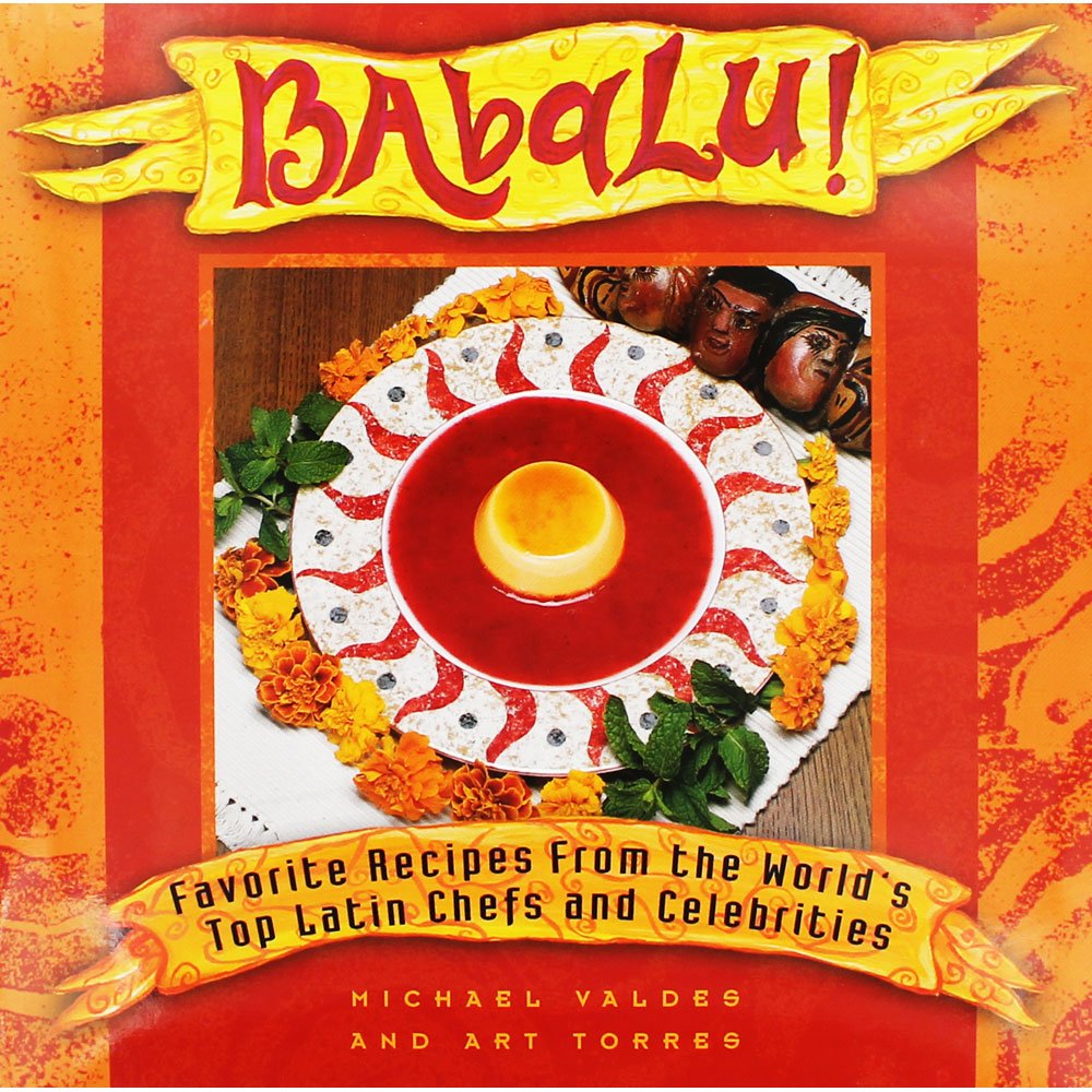 Babalu : Favorite Recipes from the World's Top Latin Chefs and ...