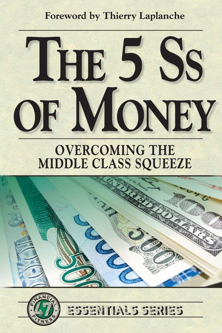 The 5 Ss of Money: Overcoming the Middle Class Squeeze: Life Leadership ...