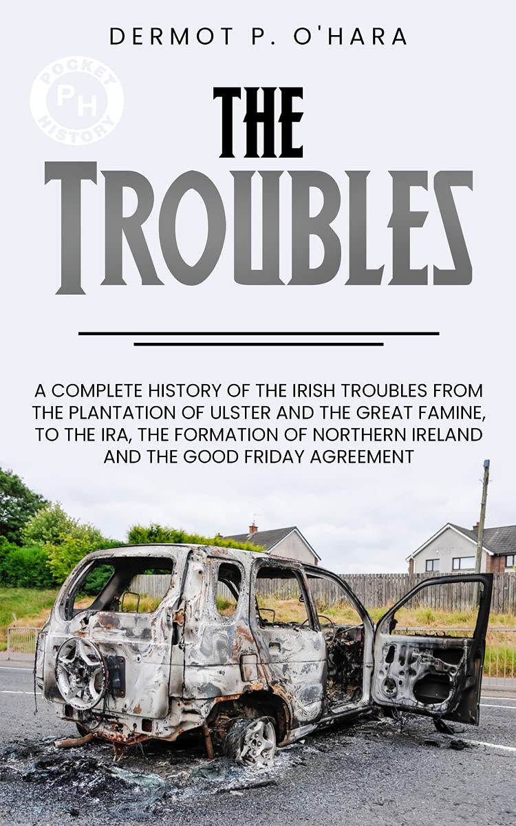 Pocket History: The Troubles: A Complete History of The Irish Troubles ...