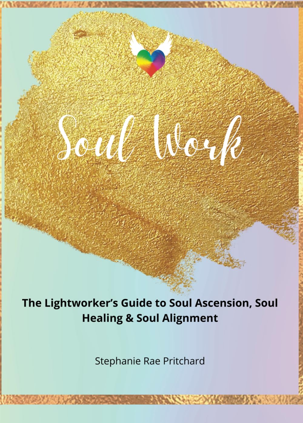 Soul Work: Lightworkers Guide to Soul Ascension, Soul Healing & Soul ...
