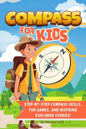 Compass for Kids: Step-by-Step Compass Skills, Fun Games, and Inspiring ...