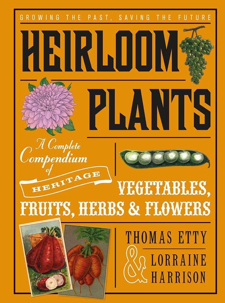 Heirloom Plants: A Complete Compendium of Heritage Vegetables, Fruits ...