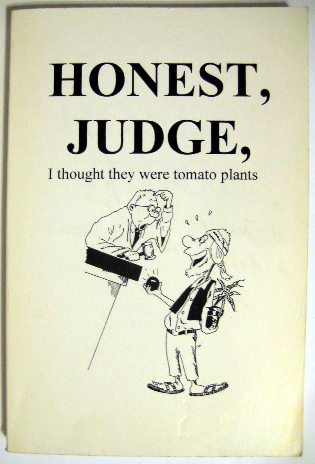 Honest, Judge, I thought they were tomato plants: Tolby, Quentin V ...