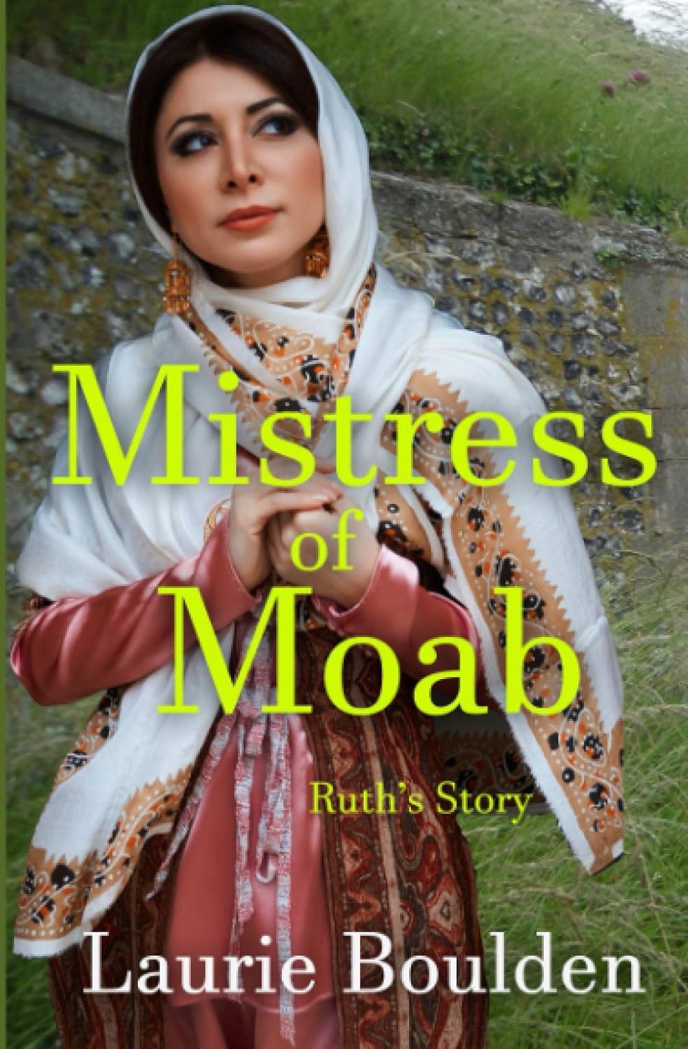 Mistress of Moab: Ruth's Story: Amazon.co.uk: Boulden, Laurie ...