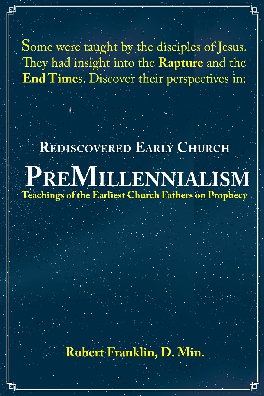Rediscovered Early Church PreMillennialism: Teachings of the Earliest ...