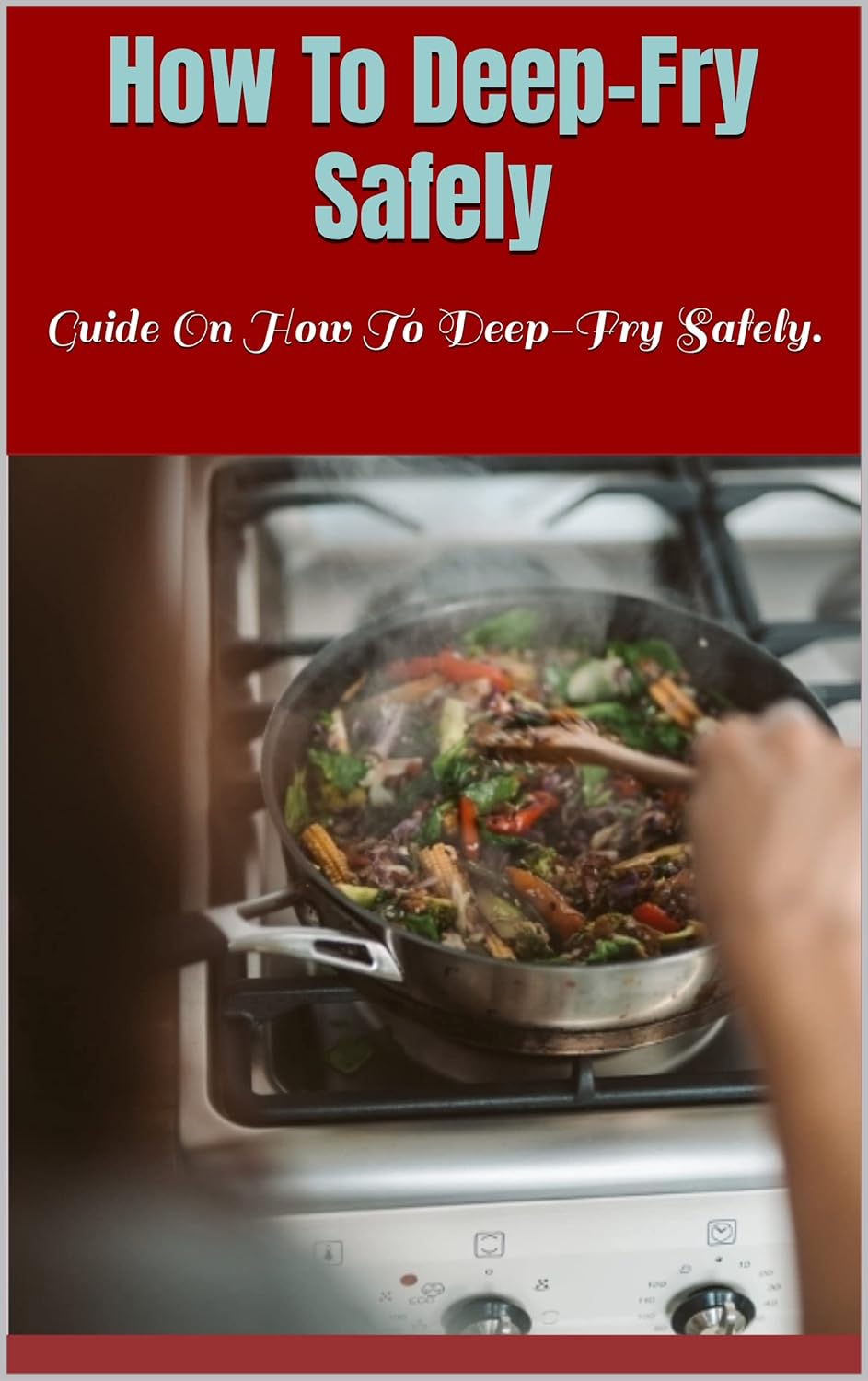 Amazon.com: How To Deep-Fry Safely: Guide On How To Deep-Fry Safely ...