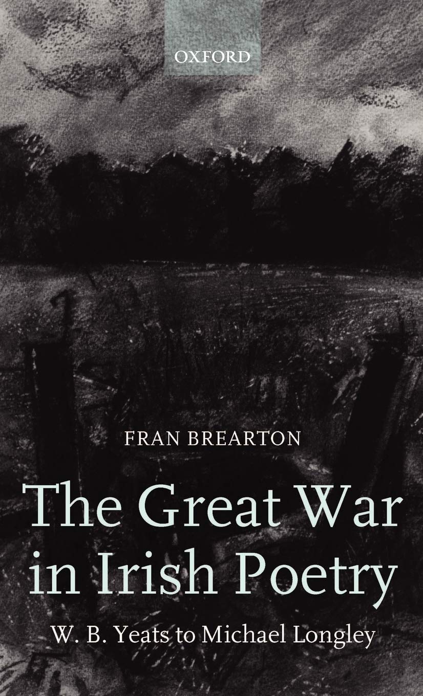 The Great War in Irish Poetry: W. B. Yeats to Michael Longley: Brearton ...