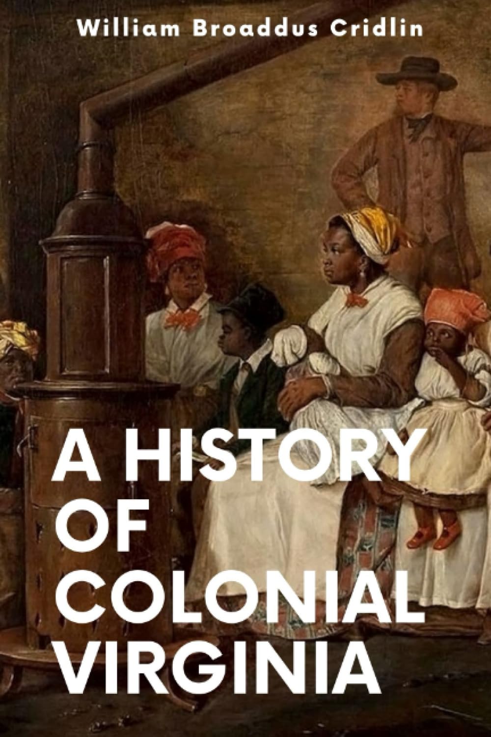 A History of Colonial Virginia: The First Permanent Colony in America ...