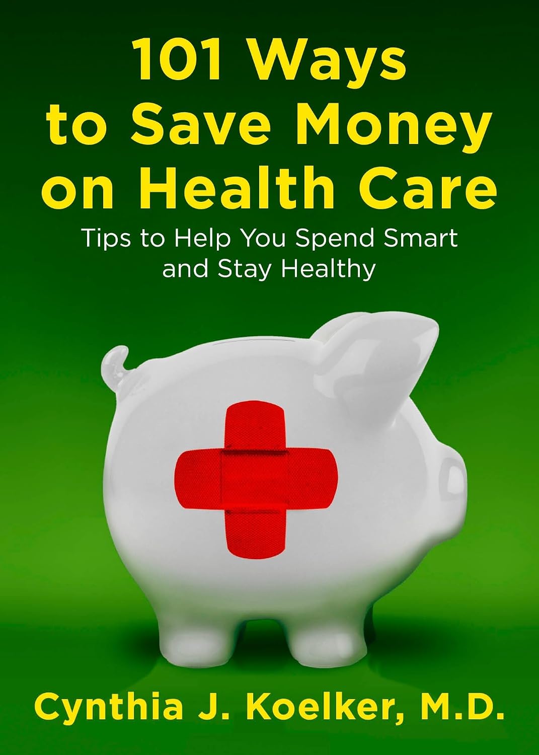 101 Ways to Save Money on Health Care: Tips to Help You Spend Smart and ...