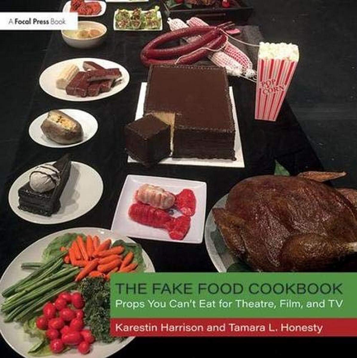 The Fake Food Cookbook: Props You Can't Eat for Theatre, Film, and TV ...
